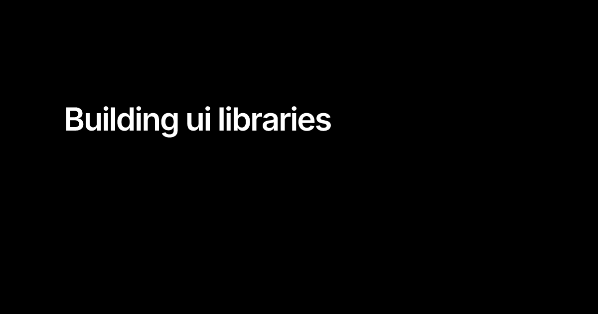 Building ui libraries | Elodie Claire